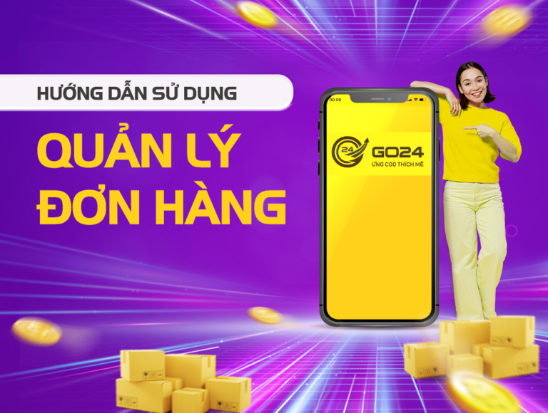 Lưu trữ [ APP ] HƯỚNG DẪN TẠO ĐƠN HÀNG VÀ QUẢN LÝ ĐƠN HÀNG - Go24